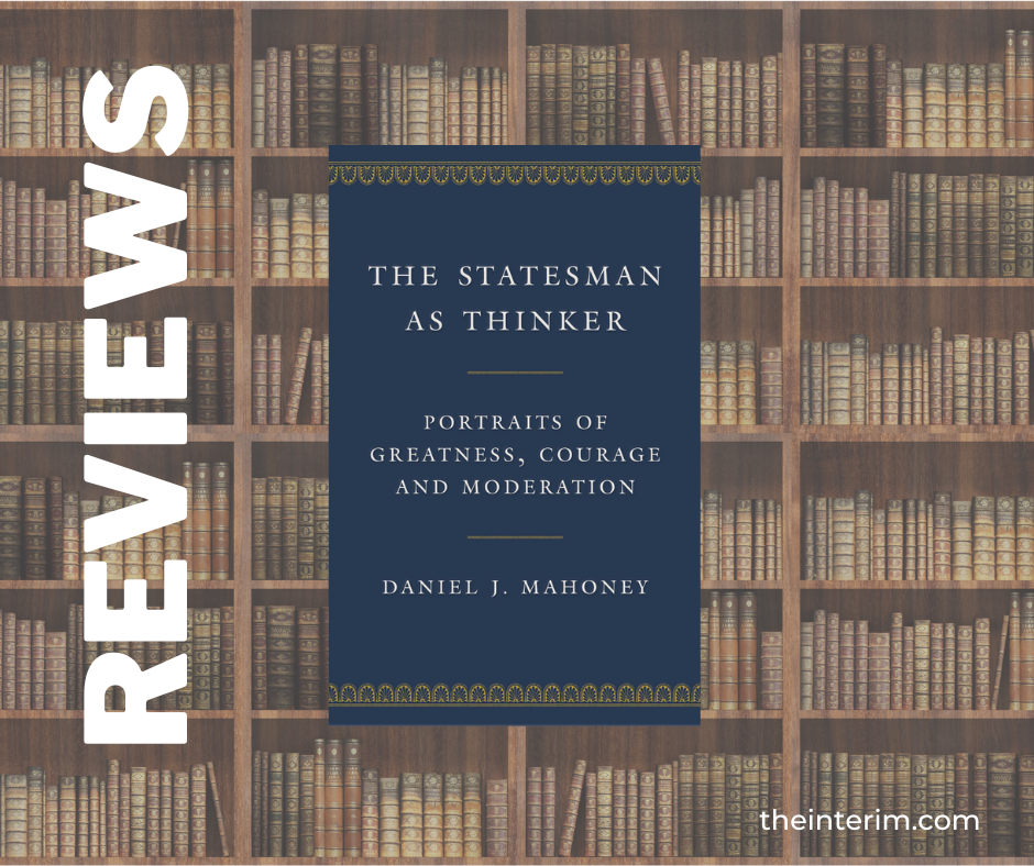 The Statesman as Thinker: Portraits of Greatness, Courage and Moderation